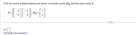 Solved Find The Vector X Determined By The Given Coordinate Chegg Com
