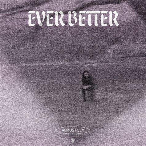 Ever Better EP By Almost Sex Spotify