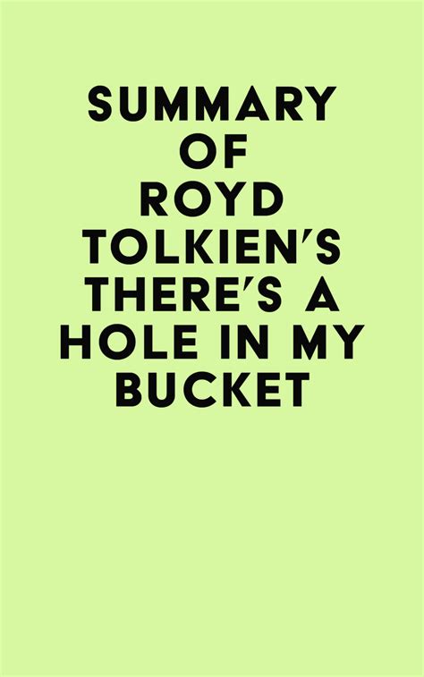 Summary Of Royd Tolkiens Theres A Hole In My Bucket By Irb Media