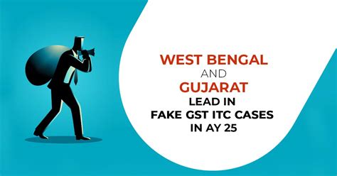 Gujarat And Wb Secure Top Rank In Fake Gst Itc Cases In Fy 2023 24