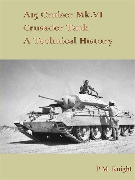 A15 Cruiser Mk VI Crusader Tank A Technical History Knight P M