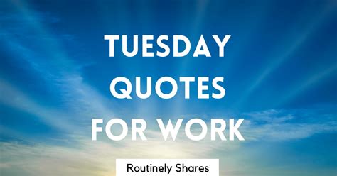 100 Funny And Inspiring Tuesday Work Quotes To Start Your Morning On A