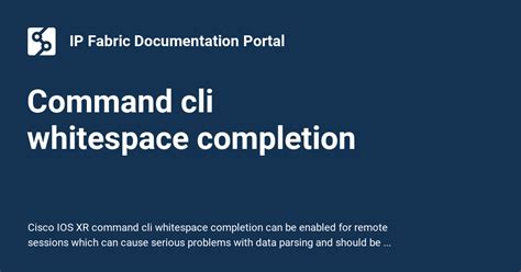 Command Cli Whitespace Completion Ip Fabric Documentation Portal