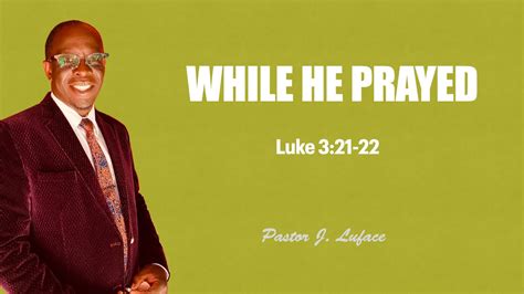 While He Prayed Pastor J Luface Youtube
