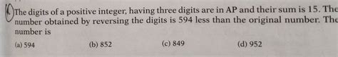 4 the digits of a positive integer having three digits are in ap and th