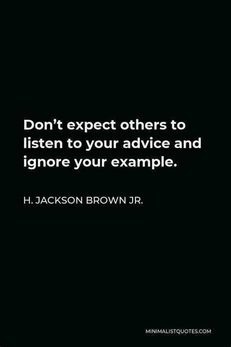 H Jackson Brown Jr Quote Dont Expect Others To Listen To Your