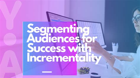 Segment Your Audience For Success With Incrementality Youappi