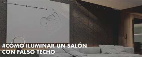 Cómo Iluminar Un Salón Con Falso Techo Blog Leonleds