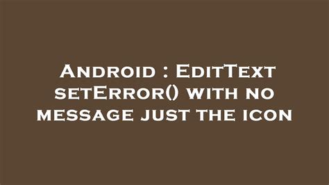 Android Edittext Seterror With No Message Just The Icon Youtube