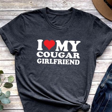 I Love My Cougar Girlfriend Shirt Etsy
