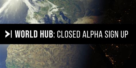 World Hub Closed Alpha Sign Up Now Open News And Announcements