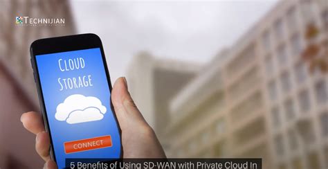 Sd Wan With Private Cloud 5 Advantages You Need To Know