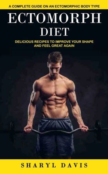 Ectomorph Diet A Complete Guide On An Ectomorphic Body Type Delicious