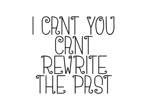 I Cant You Cant Rewrite The Past Graphic By Dudley Lawrence · Creative