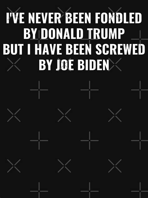 Ive Never Been Fondled By Donald Trump But I Have Been Screwed By