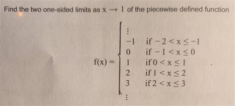 Solved Find The Two One Sided Limits As X→1 Of The Piecewise