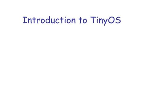 Ppt Introduction To Tinyos Powerpoint Presentation Free Download