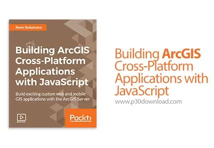 Packt Building ArcGIS Cross Platform Applications with JavaScript آموز