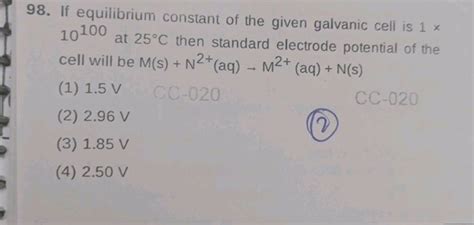If Equilibrium Constant Of The Given Galvanic Cell Is 1× 10100 At 25∘c Th