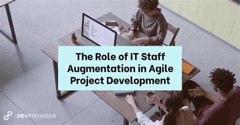 The Role Of It Staff Augmentation In Agile Project Development