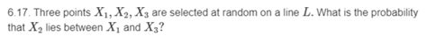 Solved 6 17 Three Points X1 X2 X3 Are Selected At Random