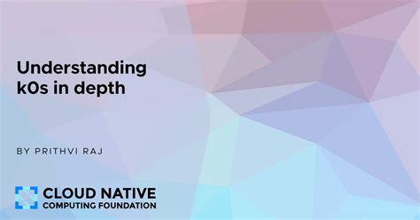 Understanding K0s A Lightweight Kubernetes Distribution For The Community Cncf