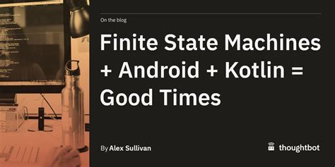 Finite State Machines Android Kotlin Good Times