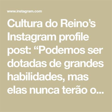 Cultura Do Reinos Instagram Profile Post Podemos Ser Dotadas De