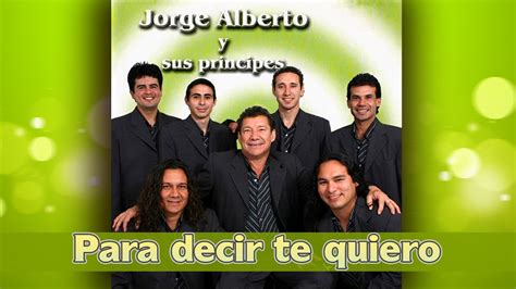 Jorge Alberto Y Sus Principes Para Decir Te Quiero YouTube