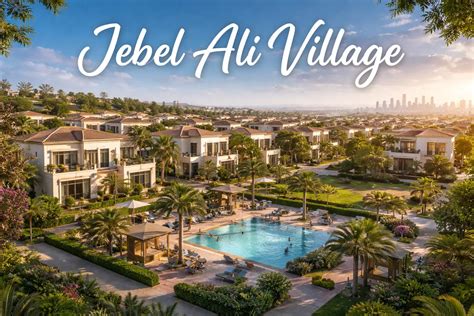 Why Jebel Ali Village Is One Of Dubais Most Desirable Residential