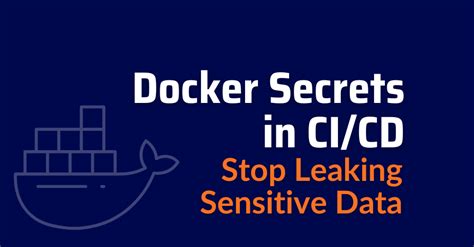 Docker Secrets In Ci Cd Stop Leaking Sensitive Data Xygeni