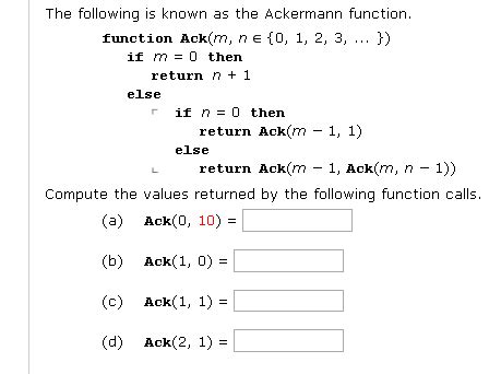 Solved The Following Is Known As The Ackermann Function Chegg