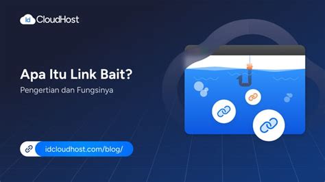 Mengenal Apa Itu Link Bait Pengertian Dan Fungsinya Idcloudhost