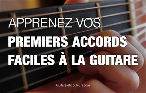 Apprenez Vos Premiers Accords Faciles à La Guitare Guitare Et