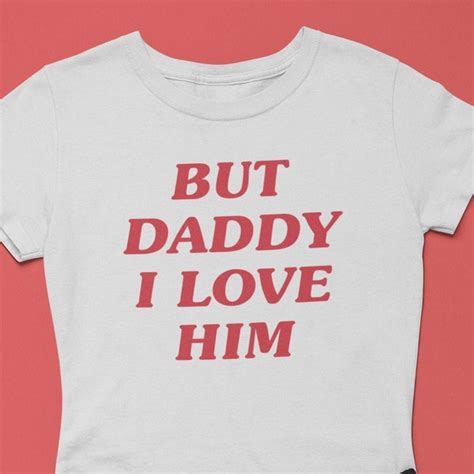 But Daddy I Love Him Shirt Etsy
