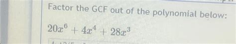 Solved Factor The Gcf Out Of The Polynomial