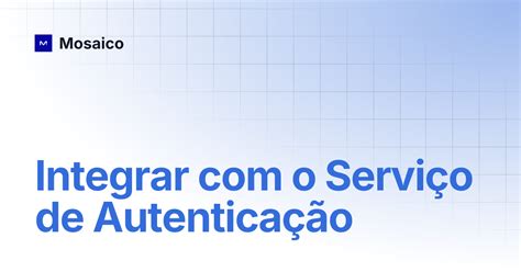 Integrar Com O Serviço De Autenticação Mosaico