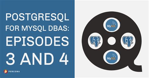 Postgresql For Mysql Database Administrators Episodes 3 And 4