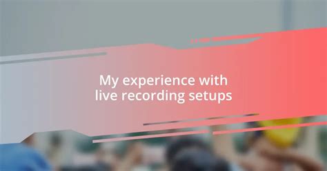 My Experience With Live Recording Setups Uk