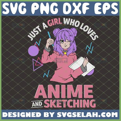 Just A Girl Who Loves Anime And Sketching Svg Svg Selah