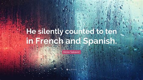 Nora Sakavic Quote “he Silently Counted To Ten In French And Spanish”