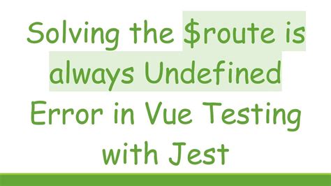 Solving The Route Is Always Undefined Error In Vue Testing With Jest Youtube