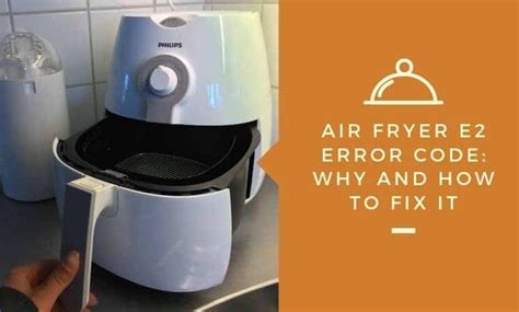 Air Fryer E2 Error Code Why And How To Fix It Kitchensnitches