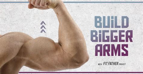 How To Get Bigger Arms Muscle Building For Men The Fit Father Project