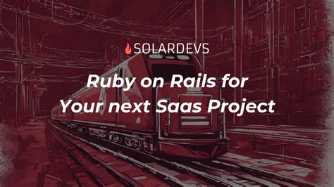 Why You Should Use Ruby On Rails For Your Next Saas Project