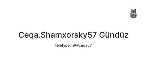 Ceqa Shamxorsky57 Gündüz — Teletype