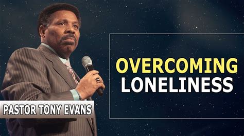 Tony Evans Sermon 2022 Overcoming Loneliness Youtube