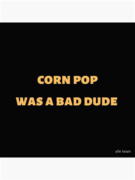 Corn Pop Was A Bad Dude Funny Election 2020 Meme Poster By Aferni