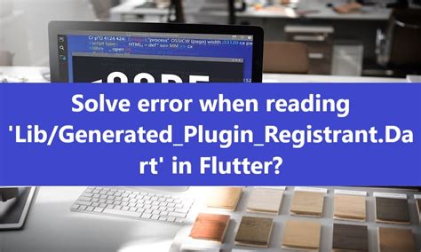 how to error when reading ‘lib generated plugin registrant dart