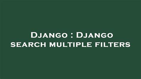 Django Django Search Multiple Filters Youtube